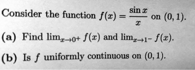 SOLVED: Consider the function f(r) = sin € on (0,1). (a) Find limg-+0+ f(c) and limg-+1- f(c) (b ...
