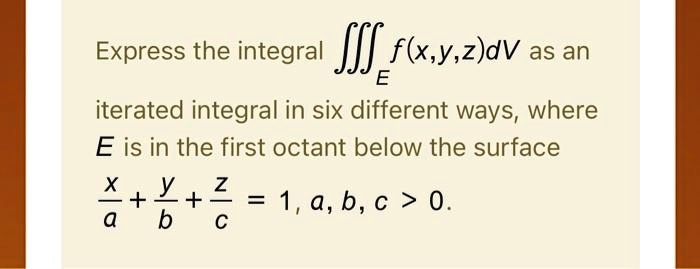 SOLVED:Express the integral JIf f6x,y,z)av as an E iterated integral in six different ways ...