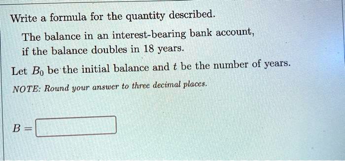 Write a formula for the quantity described. The balance in an interest ...
