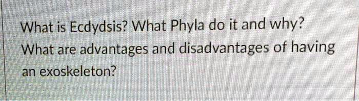 SOLVED: What is Ecdysis? What Phyla do it and why? What are the ...
