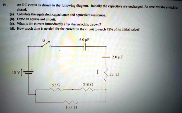SOLVED: An RC circuit is shown in the following diagram. Initially, the capacitors are uncharged ...