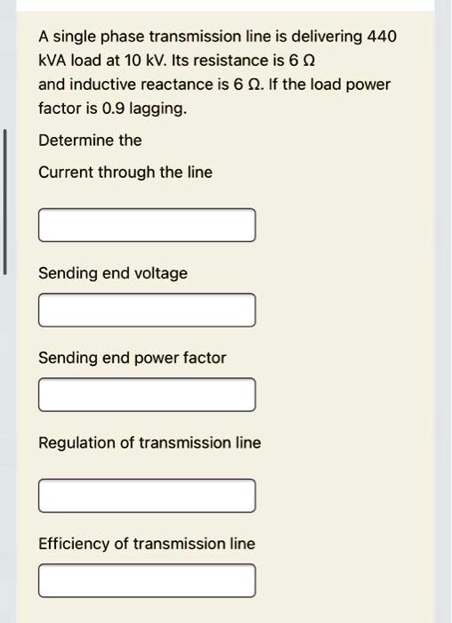 A single phase transmission line is delivering 440 kVA load at 10 kV ...