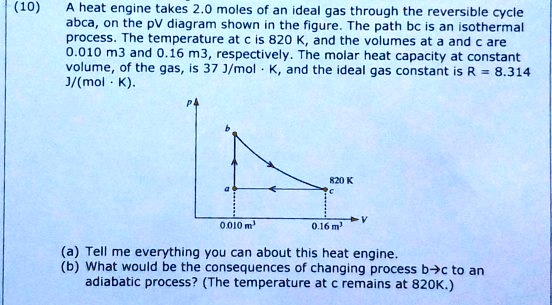 10 a heat engine takes 20 moles of an ideal gas through the reversible ...