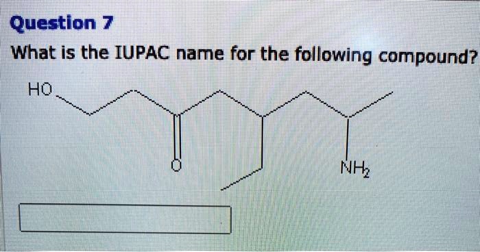 SOLVED:Question 7 What is the IUPAC name for the following compound? HO NH