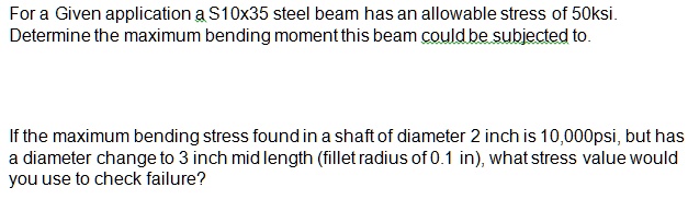SOLVED: For a given application, a S10x35 steel beam has an allowable ...