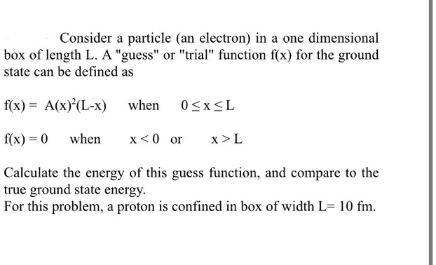 SOLVED:Consider a particle (an electron) in a one dimensional box of length L_ A "guess' or ...