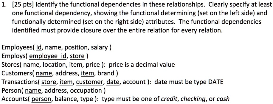SOLVED: Identify the functional dependencies in these relationships. Clearly specify at least ...