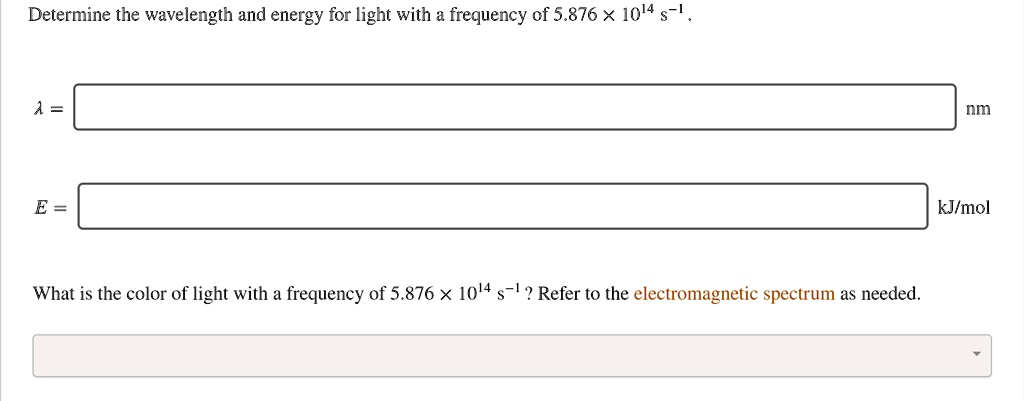 determine the wavelength and energy for light with frequency of 5876 x ...