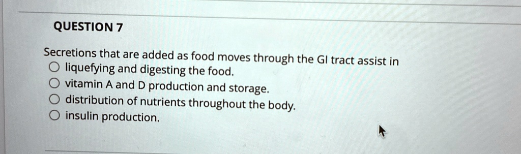 QUESTION 7 Secretions that are added as food moves through the Gl tract ...