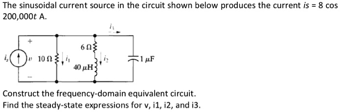 SOLVED: The sinusoidal current source in the circuit shown below produces the current is = 8 cos ...