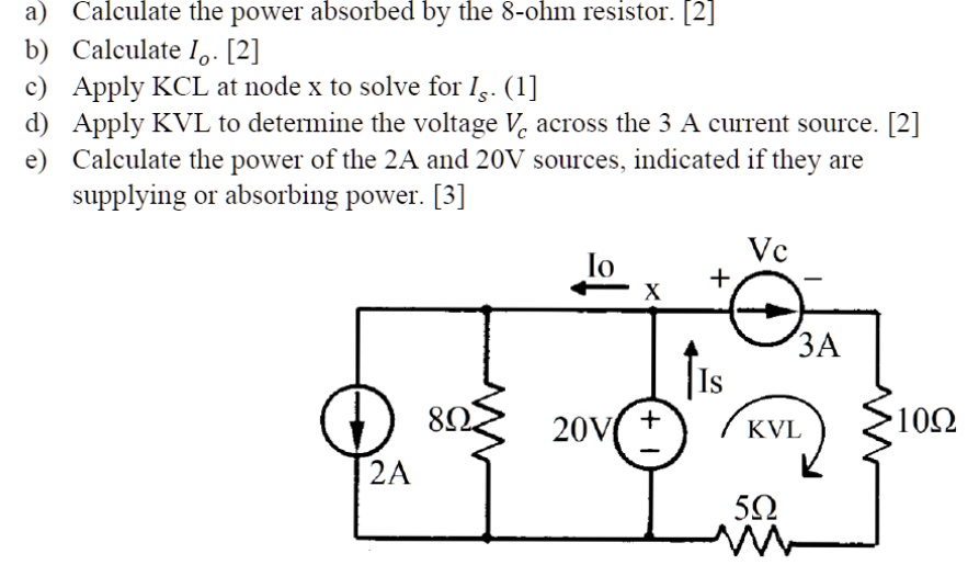 a) Calculate the power absorbed by the 8-ohm resistor. [2] b) Calculate Io. [2] c) Apply KCL at ...