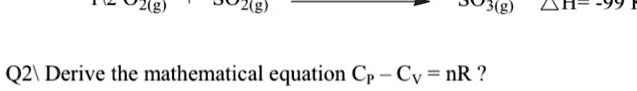 SOLVED:32(g) 2(9) 305(g) Ln= Q21 Derive the mathematical equation Cp Cv = nR