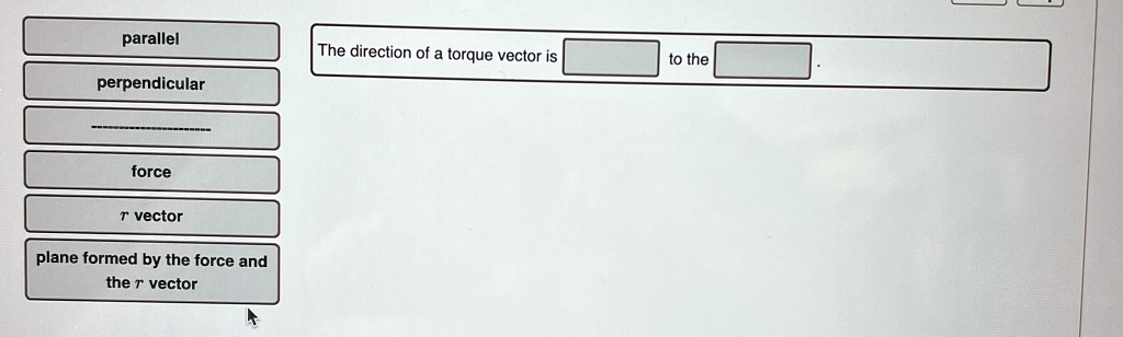 [GET ANSWER] parallel the direction of a torque vector is to the ...