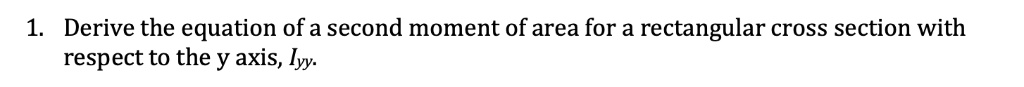 1. Derive the equation of a second moment of area for a rectangular ...