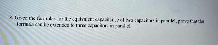 3 Given The Formulas For The Equivalent Capacitance Of Two Capacitors