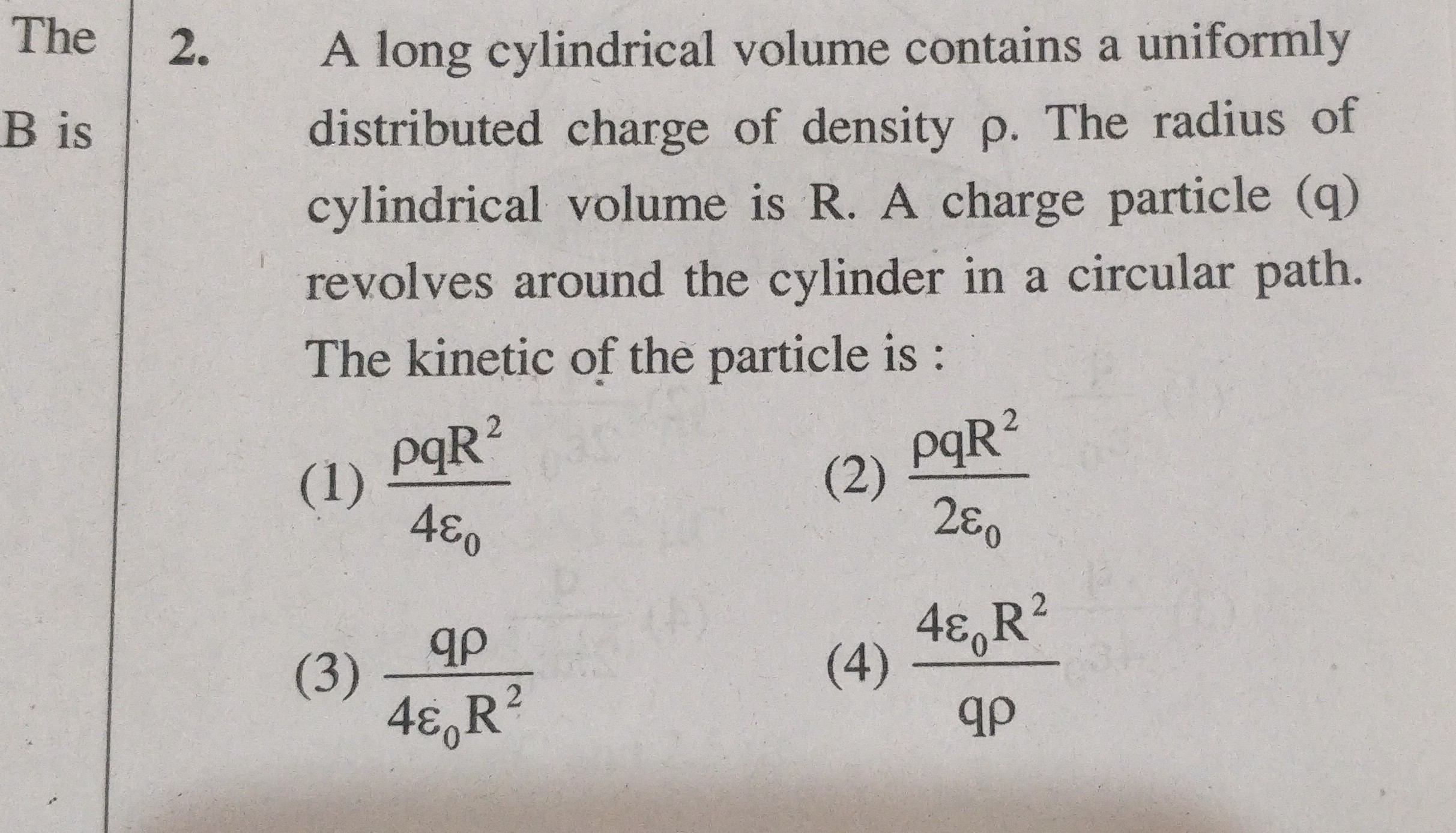 2. A long cylindrical volume contains a uniformly distributed charge of density ρ. The radius of ...