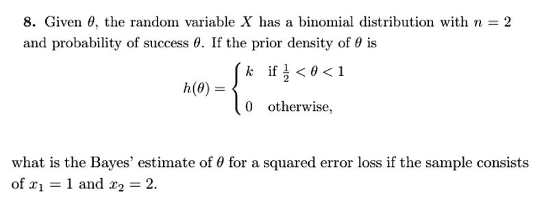 SOLVED: Given heta , the random variable x has a binomial distribution with n=2 and probability ...