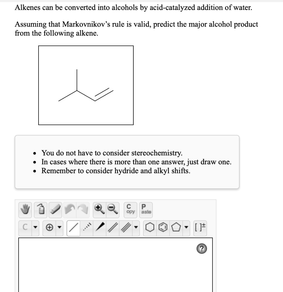 SOLVED: Alkenes can be converted into alcohols by acid-catalyzed addition of water. Assuming ...