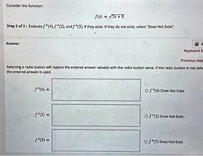 Consider the function: f(x) = √(7x + 8) Step 2 of 2: Evaluate f”(4), f”(2), and f”(5), if they ...