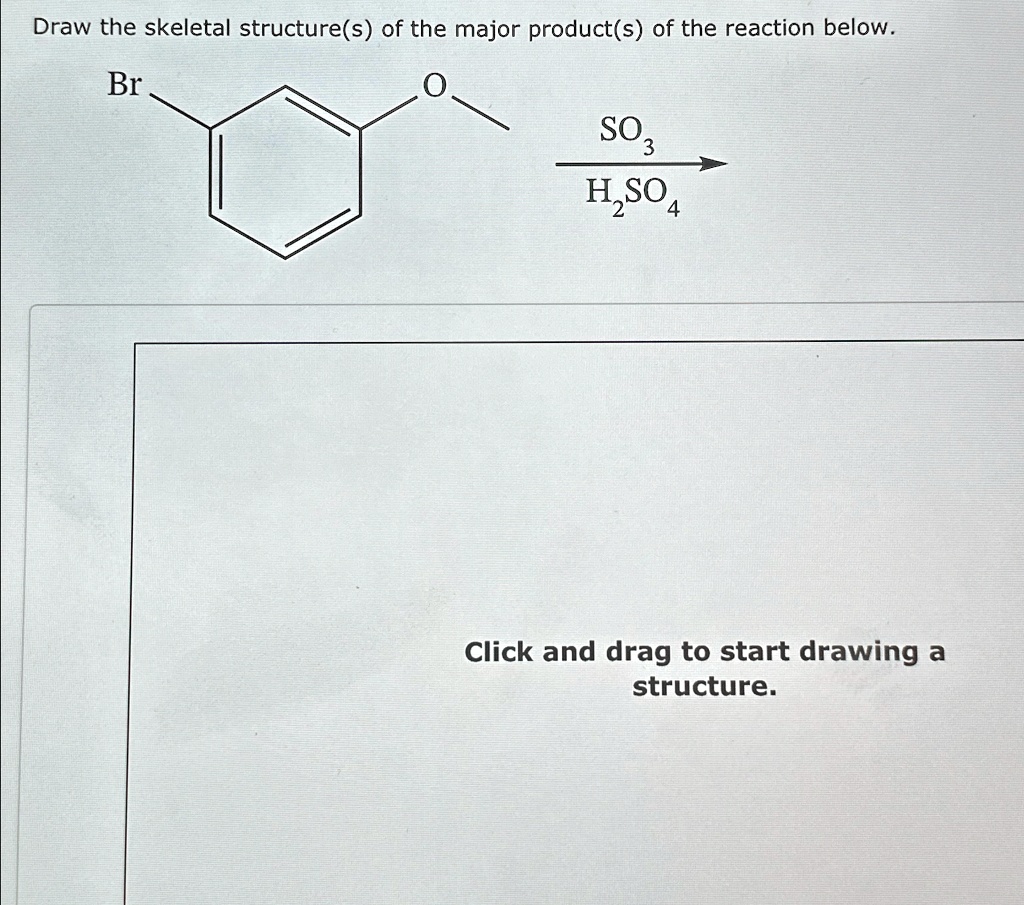 SOLVED: Draw the skeletal structure(s) of the major product(s) of the ...