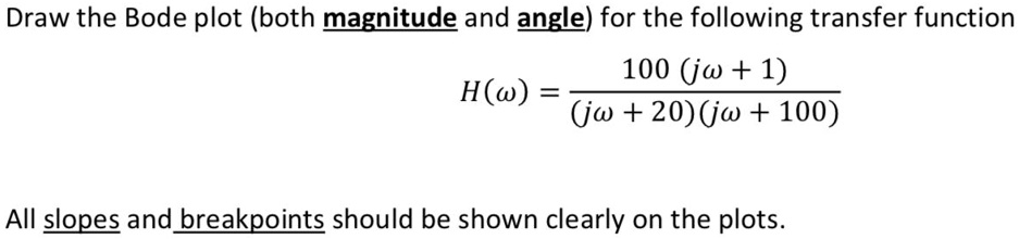 SOLVED: Draw the Bode plot (both magnitude and angle) for the following transfer function 100 ...