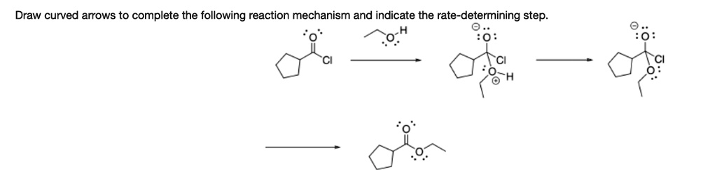 SOLVED: Draw curved arrows to complete the following reaction mechanism and indicate the rate ...