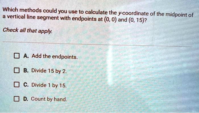 SOLVED: Which methods could you use to calculate the y-coordinate of the vertical line segment ...