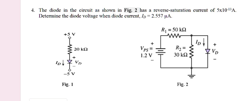 4. The diode in the circuit as shown in Fig. 2 has a reverse-saturation current of 5 × 10^-13A ...