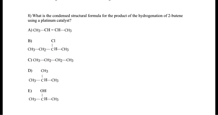 8) What is the condensed structural formula for the product...