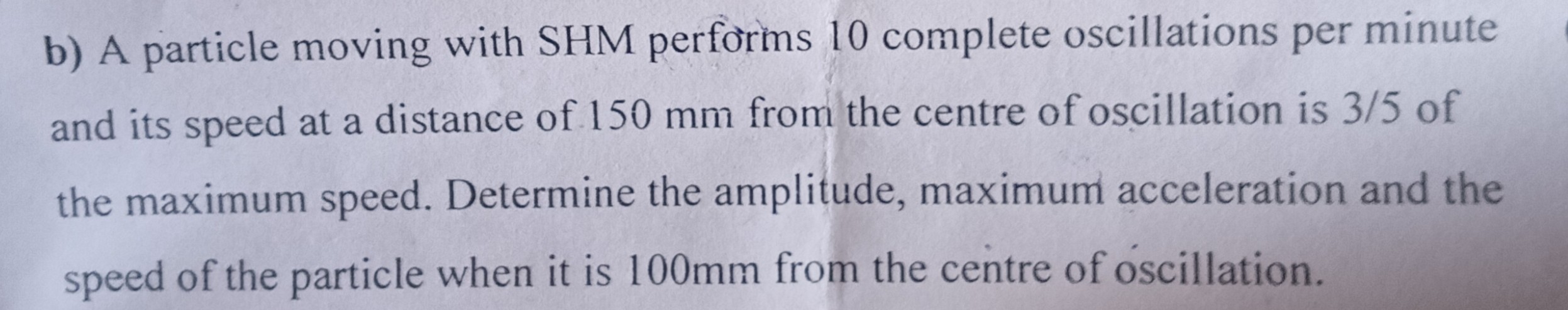 b) A particle moving with SHM performs 10 complete oscillations per ...