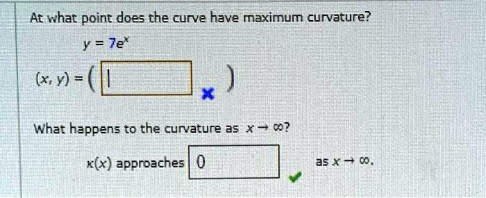 SOLVED: At what point does the curve have maximum curvature? Y = 7e" (xy) = Wha: happens t0 the ...