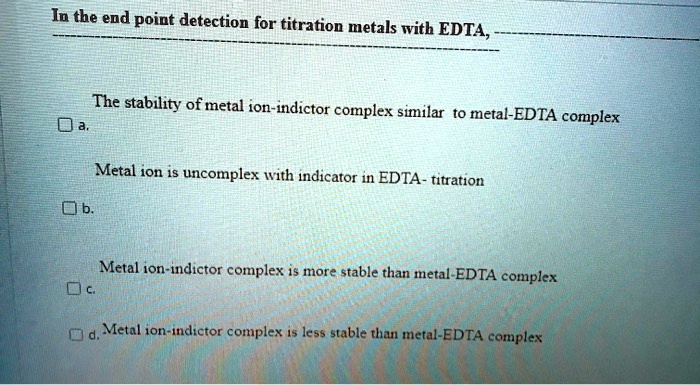 In the end point detection for titrating metals with EDTA, The ...