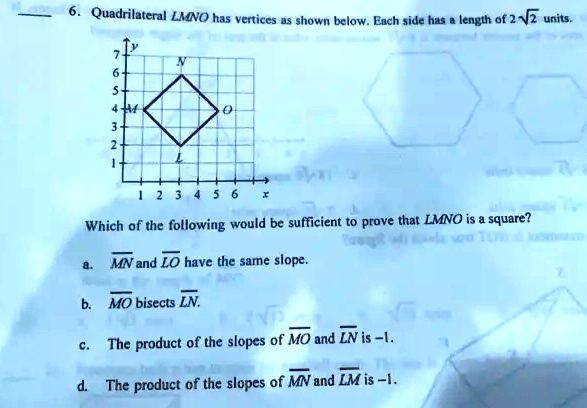 SOLVED: Quadrilateral LMNO has vertices Ns shown below: Each side has length of 2 Vz units ...