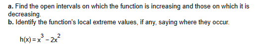 a. Find the open intervals on which the function is increasing and those on which it is ...