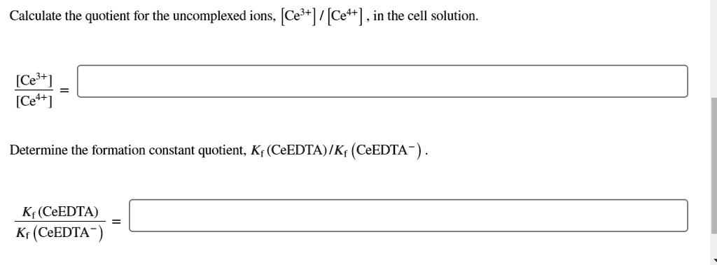 calculate the quotient for the uncomplexed ions ce cet in the cell ...