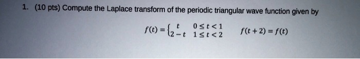 SOLVED: (10 pts) Compute the Laplace transform of the periodic ...