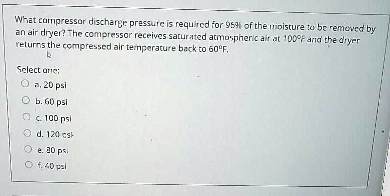 SOLVED: What compressor discharge pressure is required for 96% of the ...