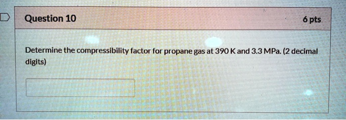 SOLVED: Determine the compressibility factor for propane gas at 390 K ...