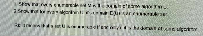 SOLVED: Show that every enumerable set Mis the domain of some algorithm U 2 Show Ihat for every ...