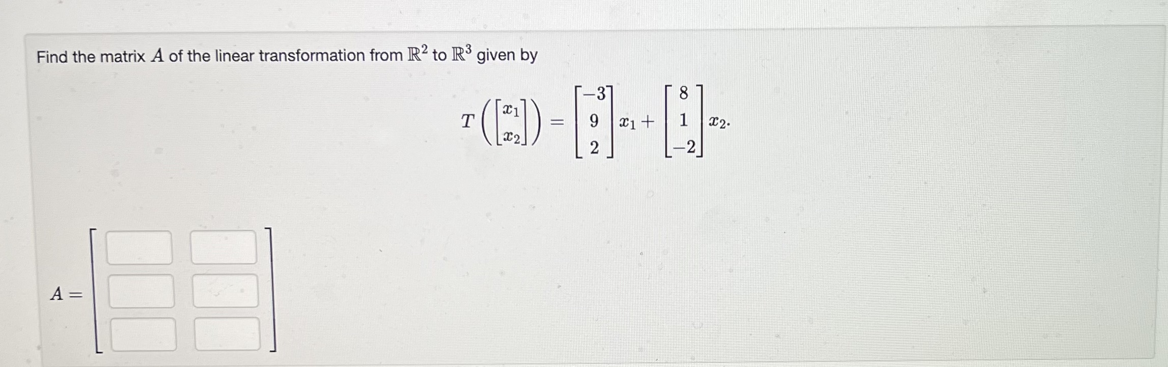 SOLVED: Find the matrix A of the linear transformation from ℝ^2 to ℝ^3 ...