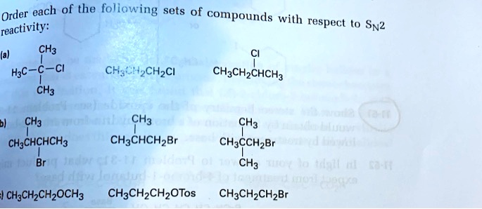 SOLVED: Order each of the foliowing sets of compounds reactivity: with respect to Sn2 CH3 H3c-C ...