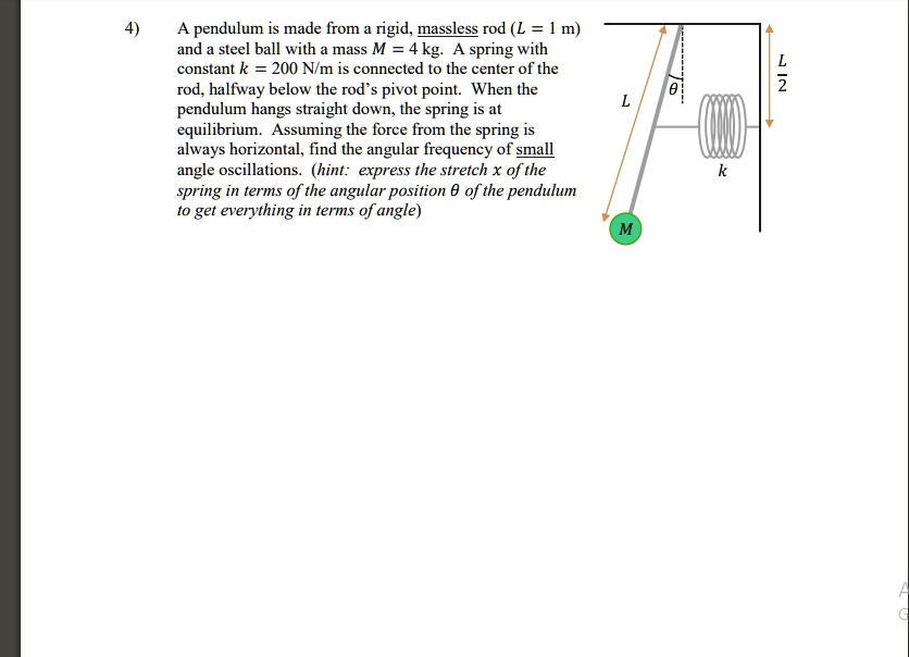 SOLVED: A pendulum is made from a rigid, massless rod (L = 1 m) and a steel ball with mass M = 4 ...