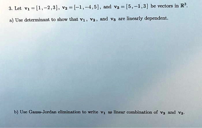 SOLVED: 3 Let V1 = [1,-2,3], v2 = [-1,-4,5], and va = [5,~1,3] be vectors in R* Use determinant ...