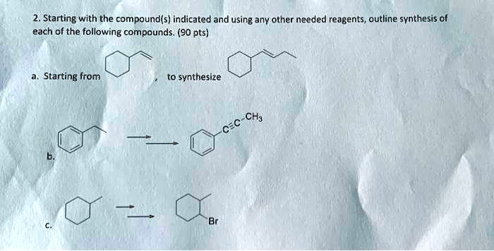 SOLVED: 2. Starting with the compound(s) indicated and using any other needed reagents, outline ...