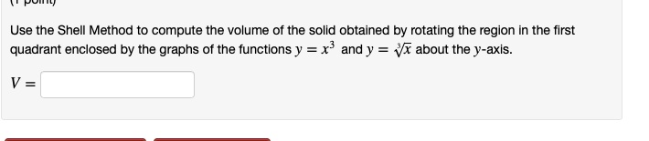 SOLVED: Use the Shell Method to compute the volume of the solid obtained by rotating the region ...