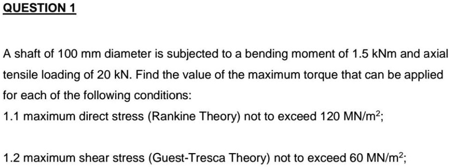 QUESTION 1 A shaft of 100 mm diameter is subjected to a bending moment ...