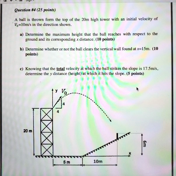 question 4 25 points a ball is thrown form the top of the 20m high ...