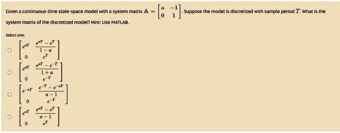 Solved Given A Continuous Time State Space Model With A System Matrix A System Matrix Of The 2878