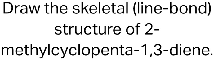 draw the skeletal line bond structure of 2 methylcyclopenta 13 diene ...