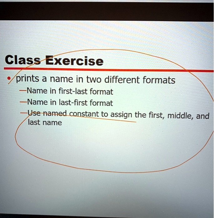 SOLVED: Class Exercise Prints a name in two different formats: 1. Name ...